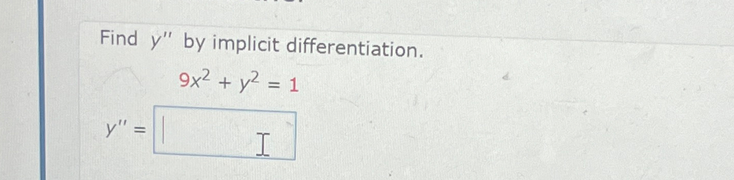 Solved Find y'' ﻿by implicit differentiation.9x2+y2=1y''= | Chegg.com