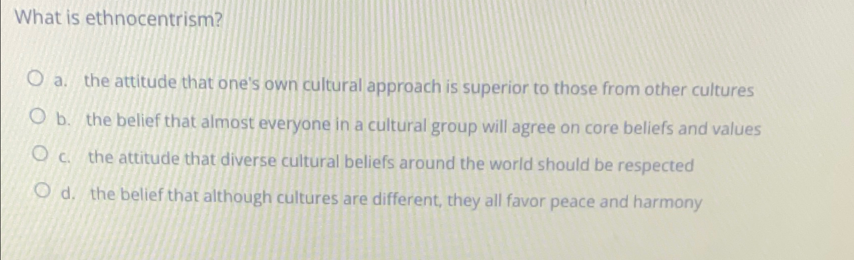 Solved What is ethnocentrism?a. ﻿the attitude that one's own | Chegg.com