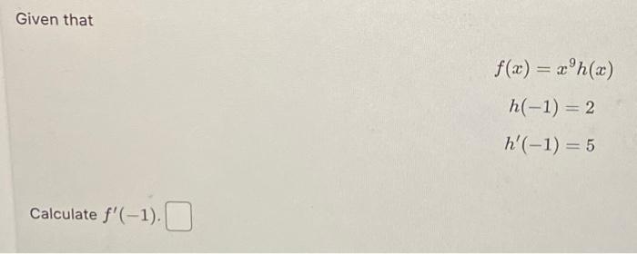 Solved Given that Calculate f'(-1). f(x) = x³h(x) h(-1) = 2 | Chegg.com