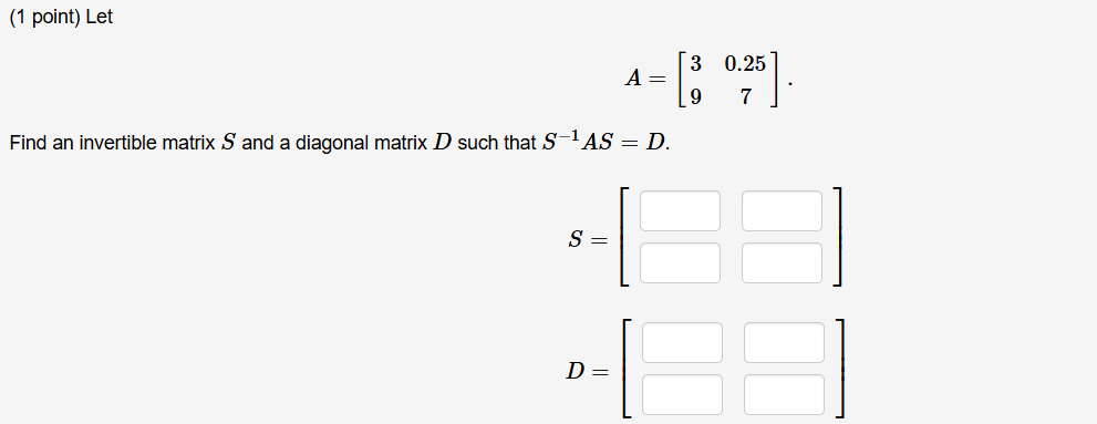 Solved (1 ﻿point) ﻿LetA=[30.2597].Find an invertible matrix | Chegg.com