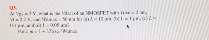 Solved Q3. At Vgs = 2 V, what is the Vdsat of an NMOSFET | Chegg.com