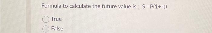 Solved Formula to calculate the future value is: S =P(1+rt) | Chegg.com