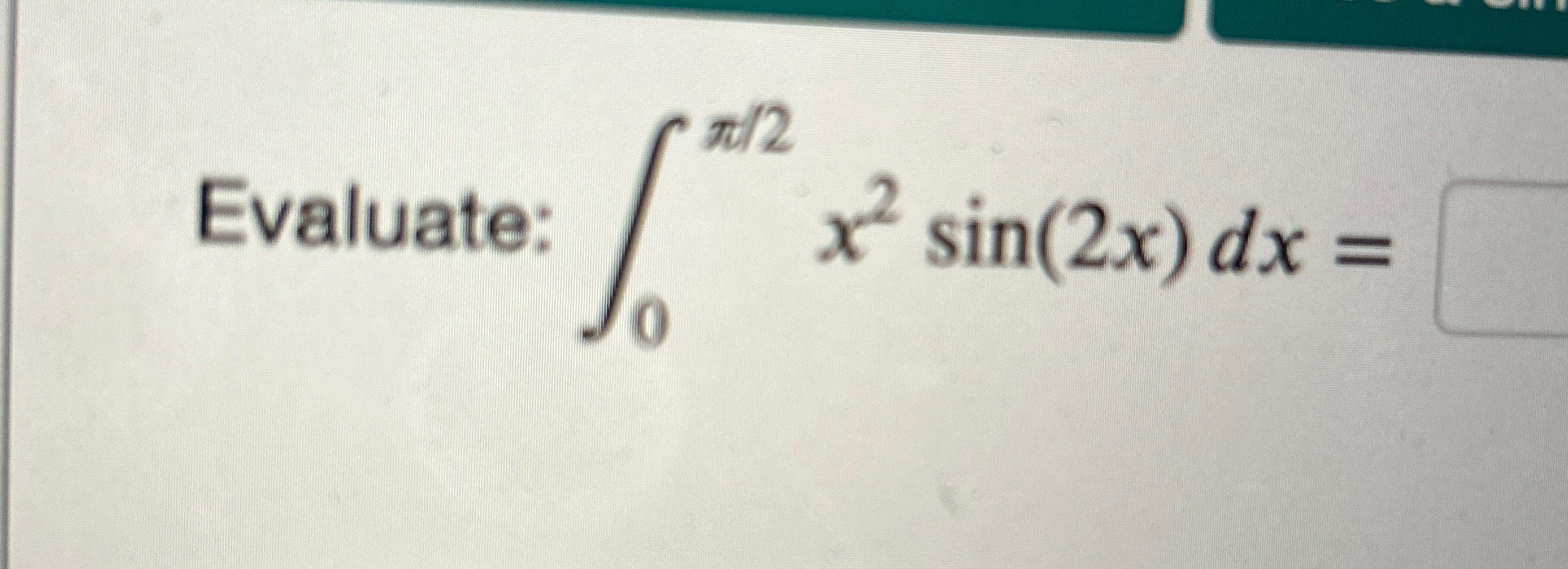 Solved Evaluate: ∫0π2x2sin(2x)dx= | Chegg.com
