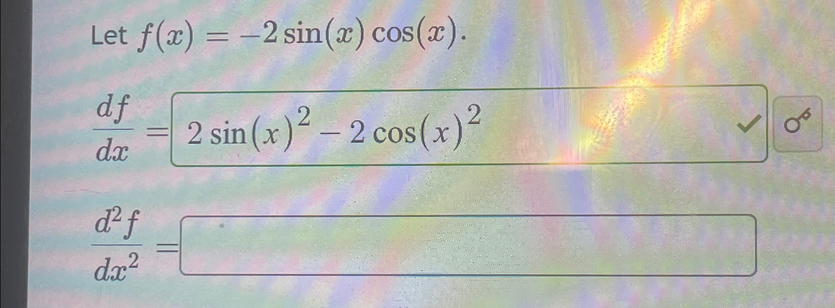 Solved Let f(x)=-2sin(x)cos(x).dfdx=d2fdx2= | Chegg.com