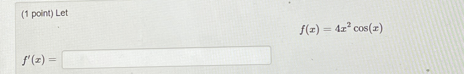 Solved (1 ﻿point) ﻿Letf(x)=4x2cos(x)f'(x)= | Chegg.com