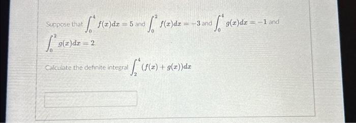 Solved Suppose that 2 [ f(x) dx = 5 and g(x) dx = 2. S² f(a) | Chegg.com