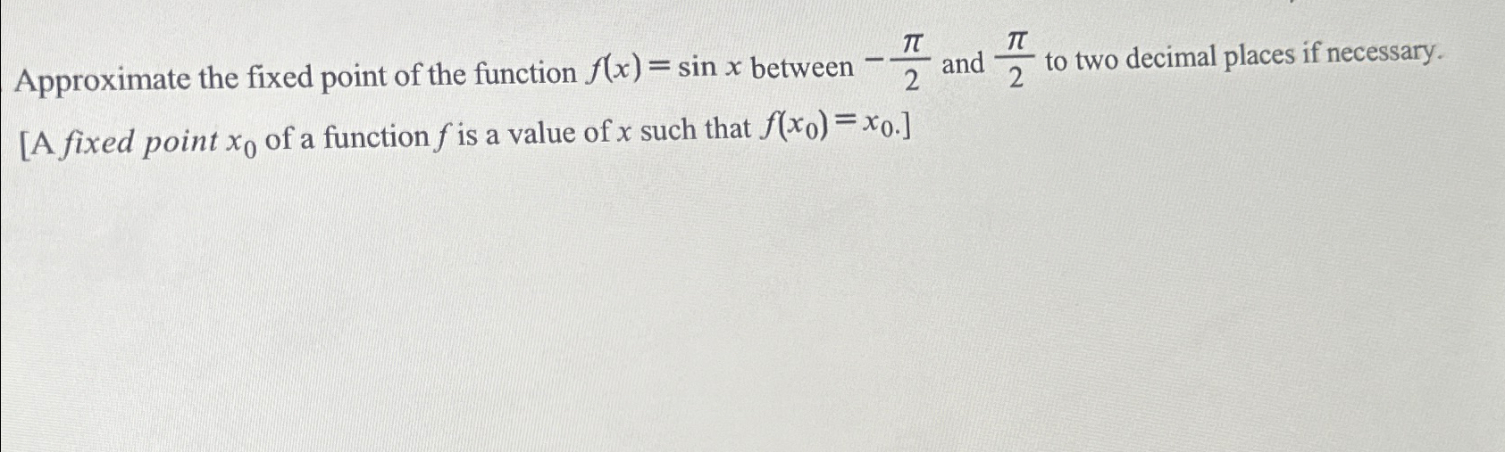 Solved Approximate the fixed point of the function f(x)=sinx | Chegg.com
