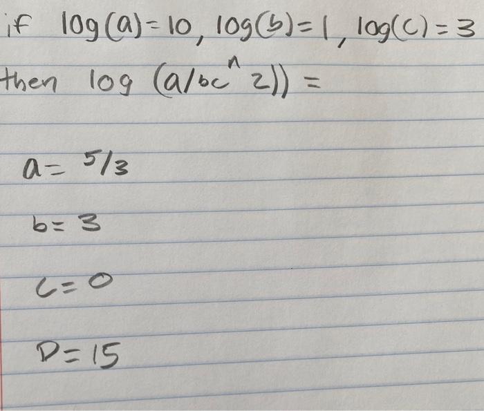 Solved flog(a)=10,log(b)=1,log(c)=3 hen log(a/bcc(2))= a=5/3 | Chegg.com