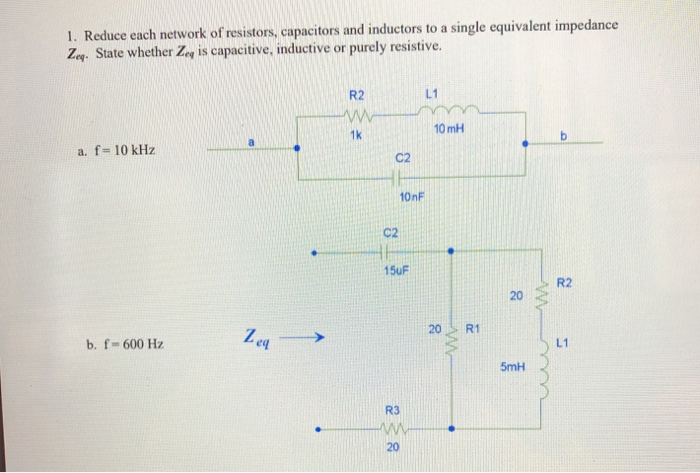 Solved 1. Reduce each network of resistors, capacitors and | Chegg.com