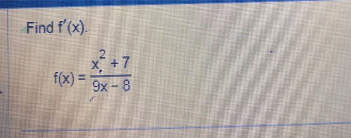 Solved Find f′(x) f(x)=9x−8x2+7Find f′(x) | Chegg.com