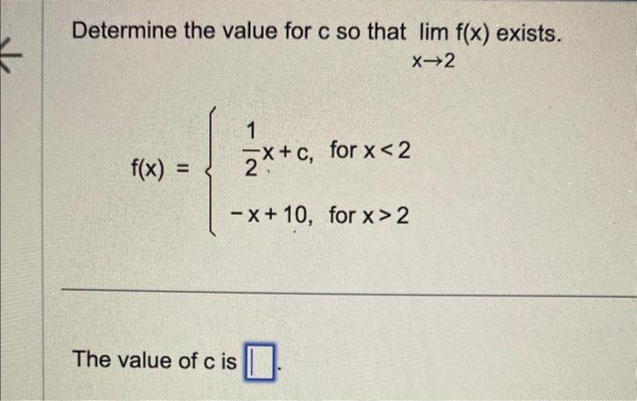 Solved Determine the value for c so that limx→2f(x) exists. | Chegg.com