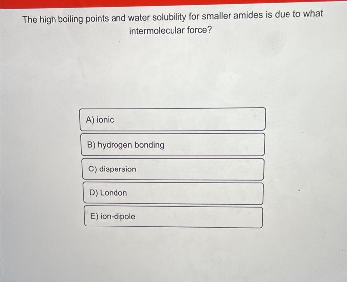 Solved The high boiling points and water solubility for | Chegg.com