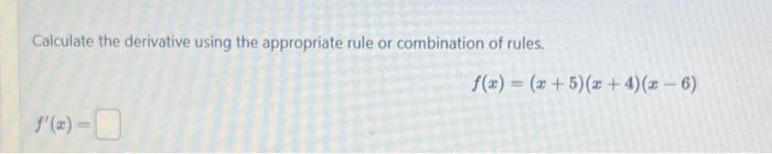 Solved Calculate the derivative using the appropriate rule | Chegg.com