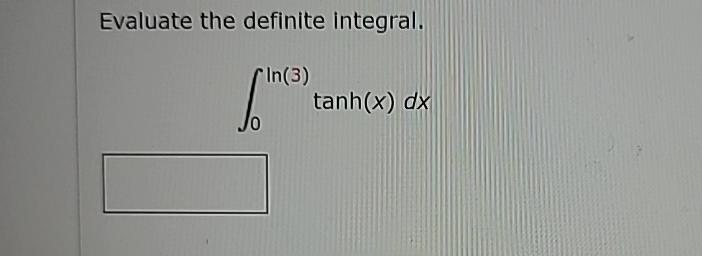 Solved Evaluate the definite integral.∫0ln(3)tanh(x)dx | Chegg.com