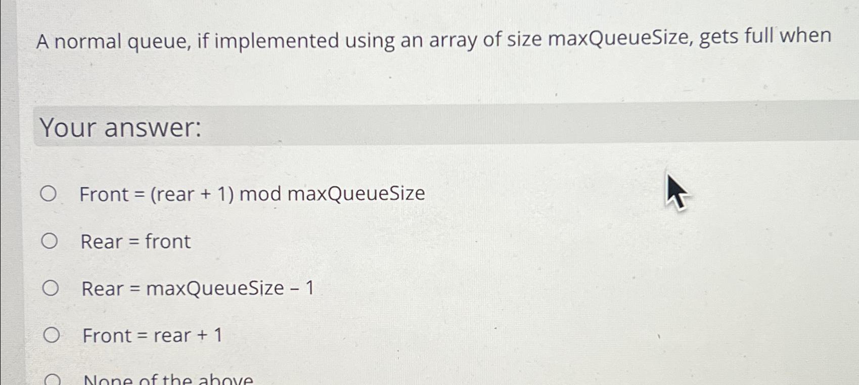 Solved A normal queue, if implemented using an array of size | Chegg.com Solved A normal queue, if implemented using an array of size | Chegg.com