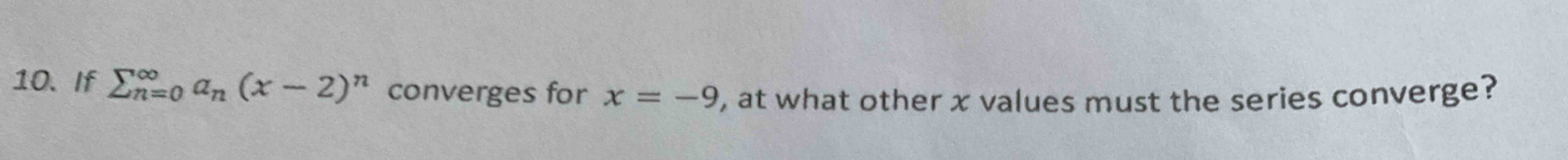 Solved If ∑n=0∞an(x-2)n ﻿converges for x=-9, at ﻿what other | Chegg.com