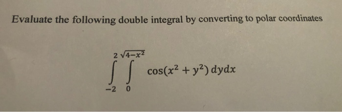 Solved Evaluate the following double integral by converting | Chegg.com