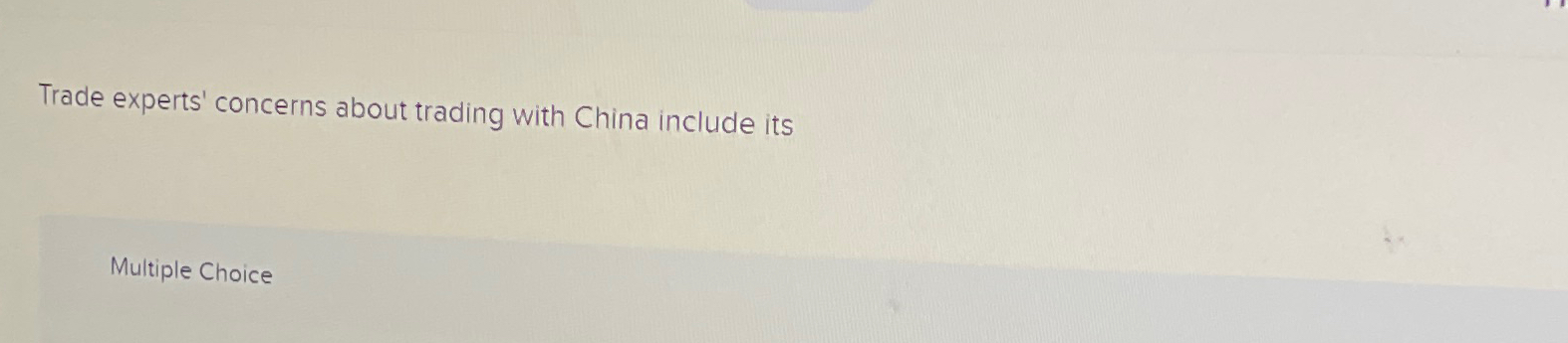 Solved Trade experts' concerns about trading with China | Chegg.com