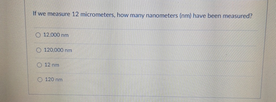 Solved If We Measure 12 ﻿micrometers How Many Nanometers