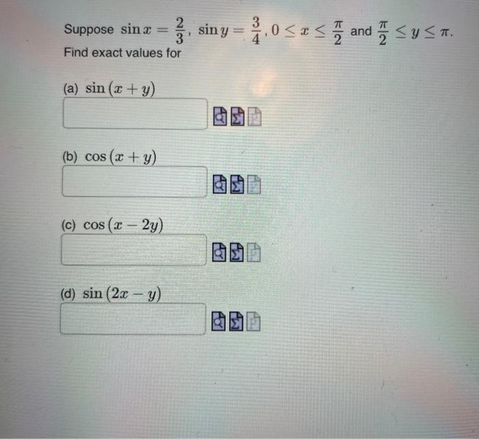 Solved Suppose sinx=32,siny=43,0≤x≤2π and 2π≤y≤π. Find exact | Chegg.com