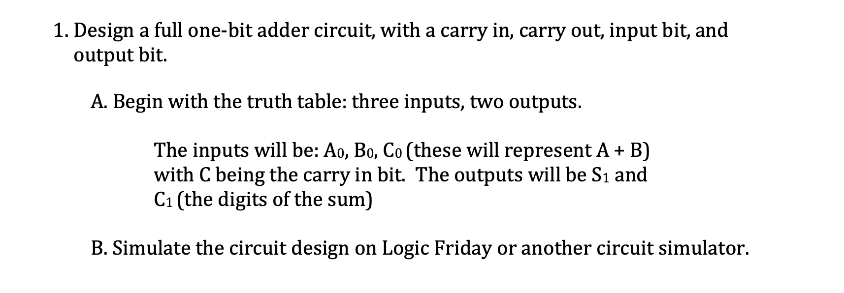 Solved Design a full one-bit adder circuit, with a carry in, | Chegg.com