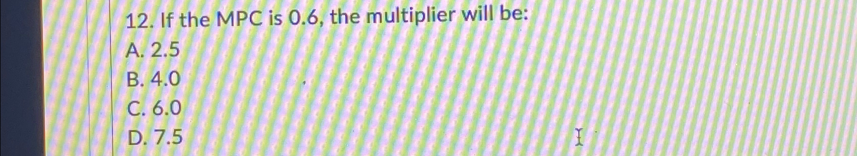 Solved If the MPC is 0.6 , ﻿the multiplier will | Chegg.com