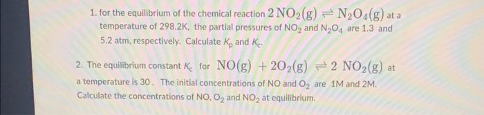 Solved 1. for the equilibrium of the chemical reaction 2NO2( | Chegg.com