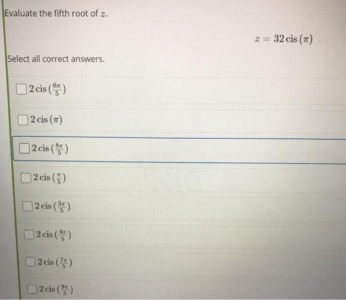 Solved Evaluate the fifth root of z. z = 32 cis (7) Select | Chegg.com
