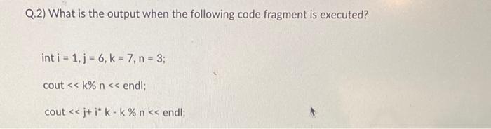 Solved Q.2) What is the output when the following code | Chegg.com