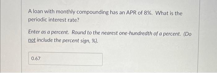 Solved A loan with monthly compounding has an APR of 8%. | Chegg.com
