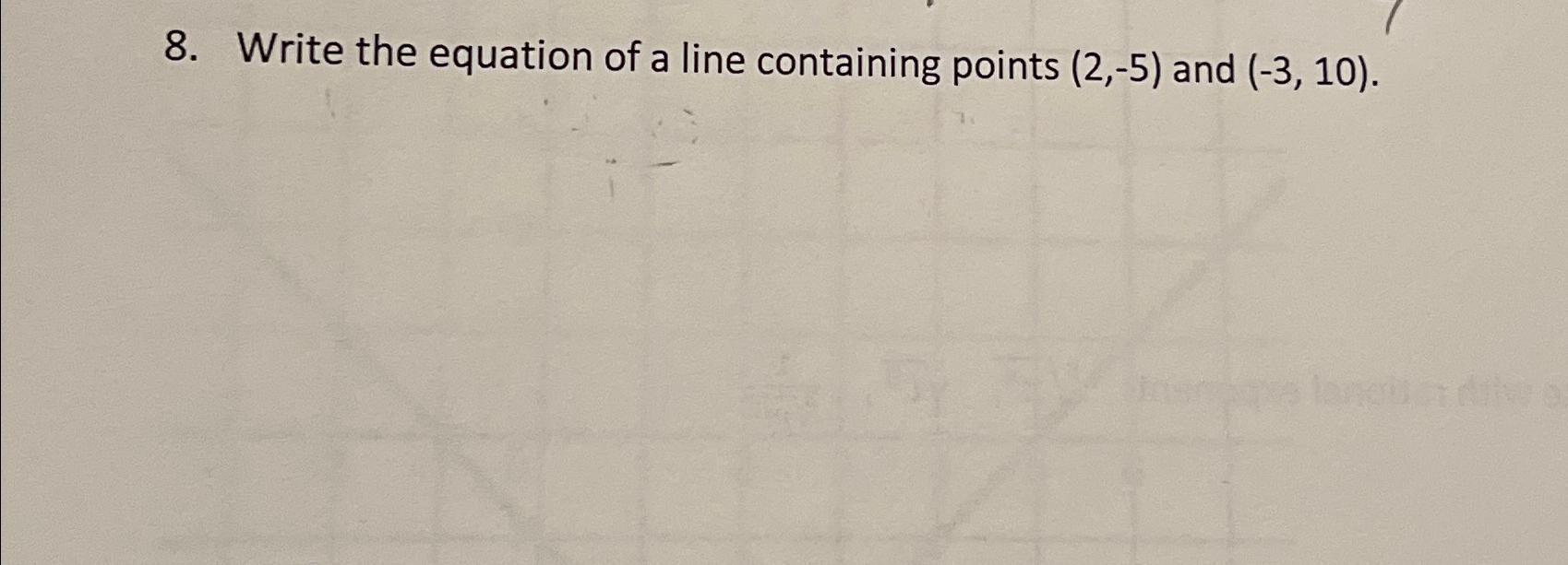 Solved Write the equation of a line containing points (2,-5) | Chegg.com