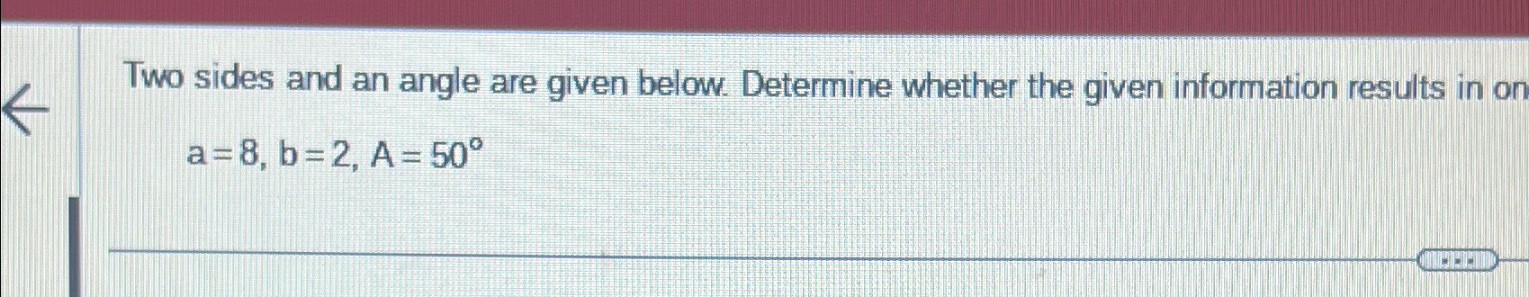 Solved Two sides and an angle are given below. Determine | Chegg.com