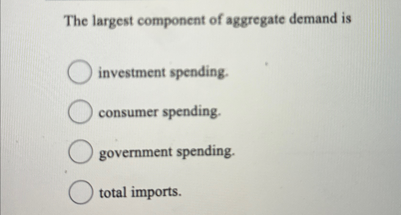 Solved The largest component of aggregate demand | Chegg.com