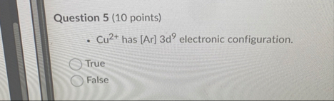 Solved Question 5 (10 ﻿points)Cu2 ﻿has [Ar]3d9 ﻿electronic | Chegg.com