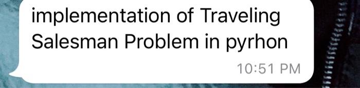Solved implementation of Traveling Salesman Problem in | Chegg.com