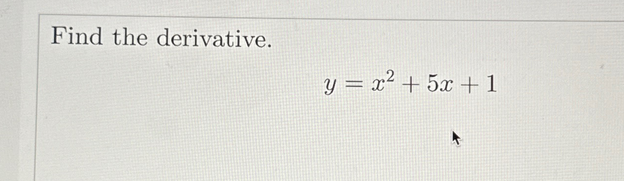 Solved Find the derivative.y=x2+5x+1 | Chegg.com