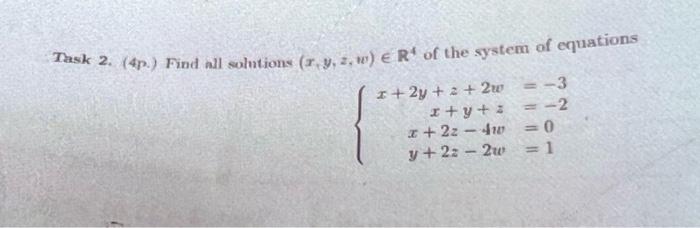 Solved Task 2. (4p.) Find all solutions (x,y,z,w)∈R4 of the | Chegg.com