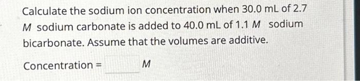 Solved Calculate the sodium ion concentration when 30.0 mL | Chegg.com