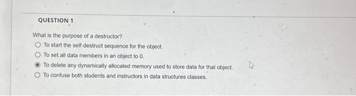 Solved What is the purpose of a destructor? To start the | Chegg.com