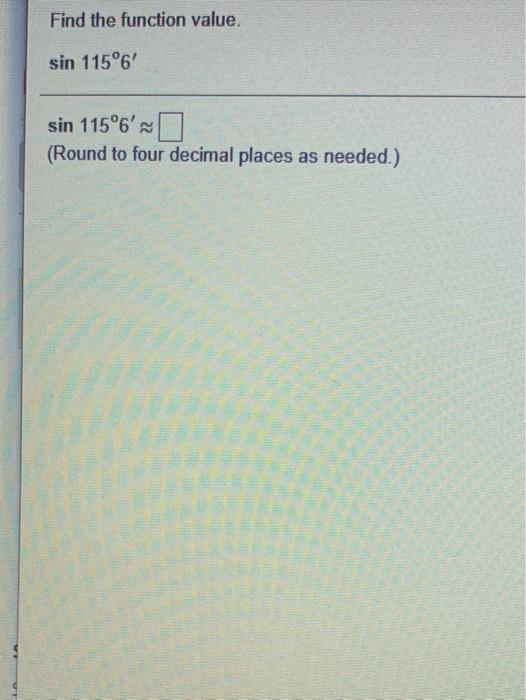 Solved Find the function value. sin 115°6' sin 115°6' (Round | Chegg.com
