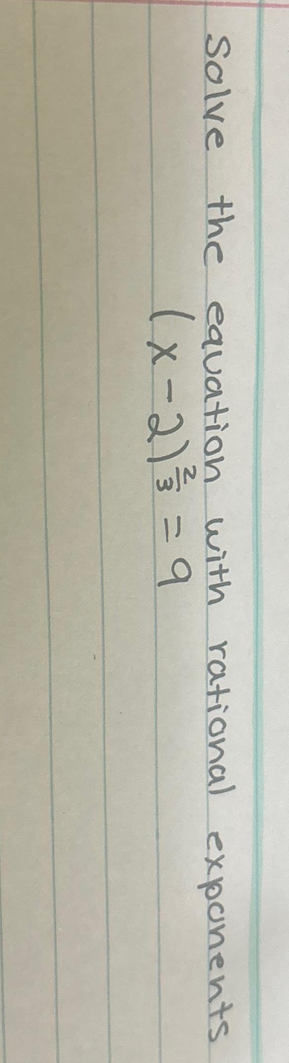 Solved Solve the equation with rational exponents(x-2)23=9 | Chegg.com