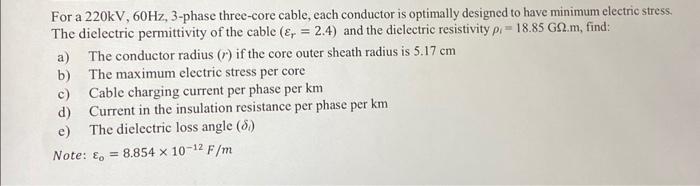 Solved For a 220kV,60 Hz,3-phase three-core cable, each | Chegg.com