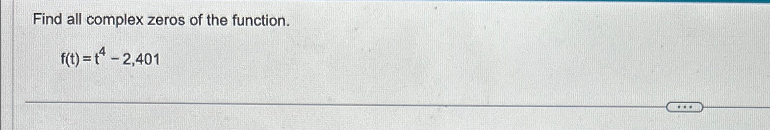 Solved Find all complex zeros of the function.f(t)=t4-2,401 | Chegg.com