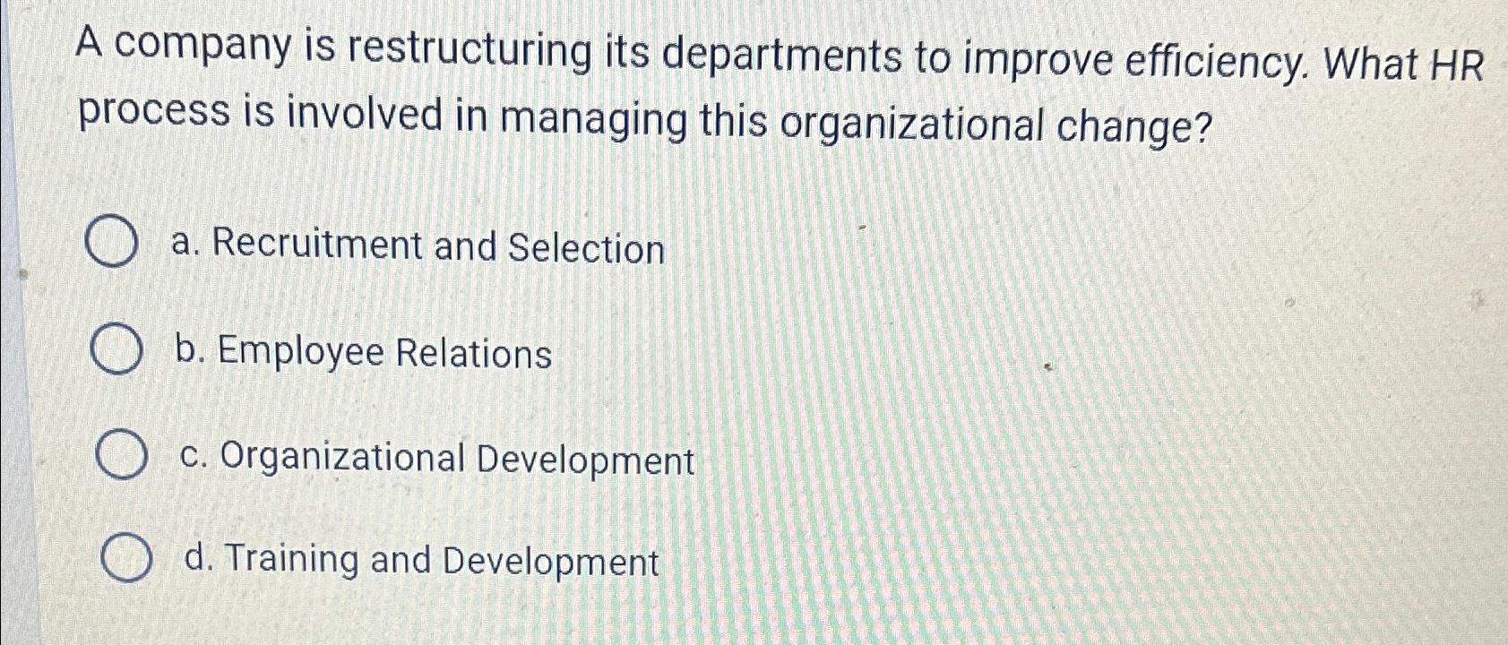 Solved A company is restructuring its departments to improve | Chegg.com