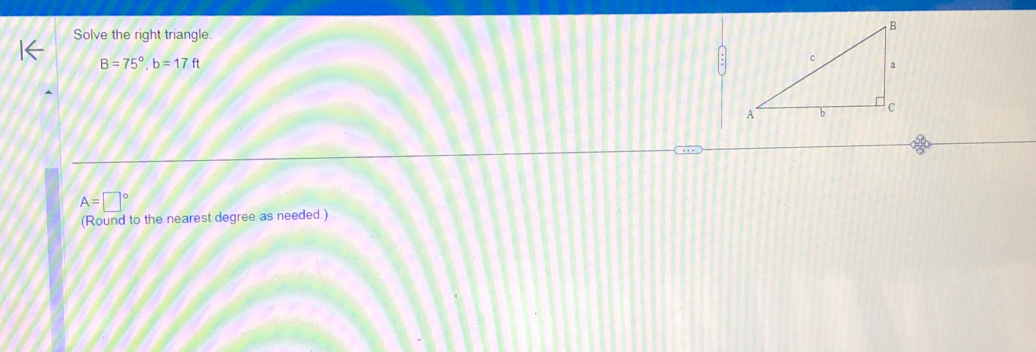 Solved Solve the right triangle.B=75°,b=17ftA=(Round to the | Chegg.com