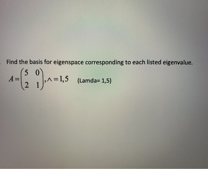 Solved Find the basis for eigenspace corresponding to each | Chegg.com