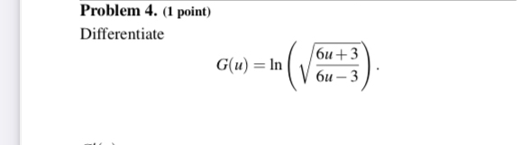 Solved Problem 4. (1 ﻿point)DifferentiateG(u)=ln(6u+36u-32). | Chegg.com