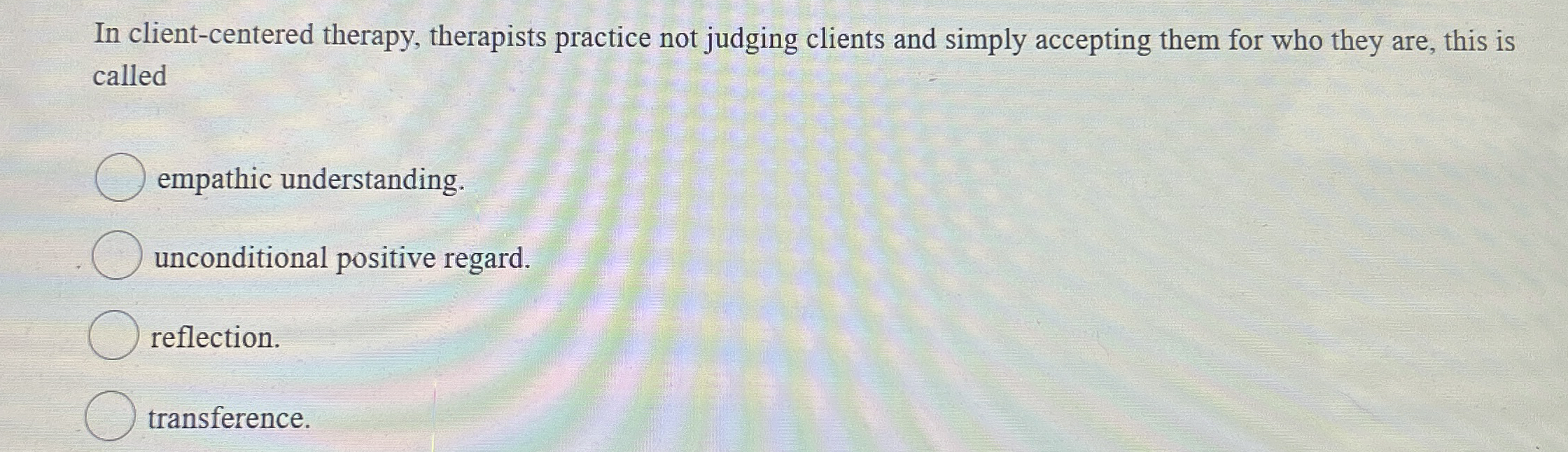 Solved In client-centered therapy, therapists practice not | Chegg.com