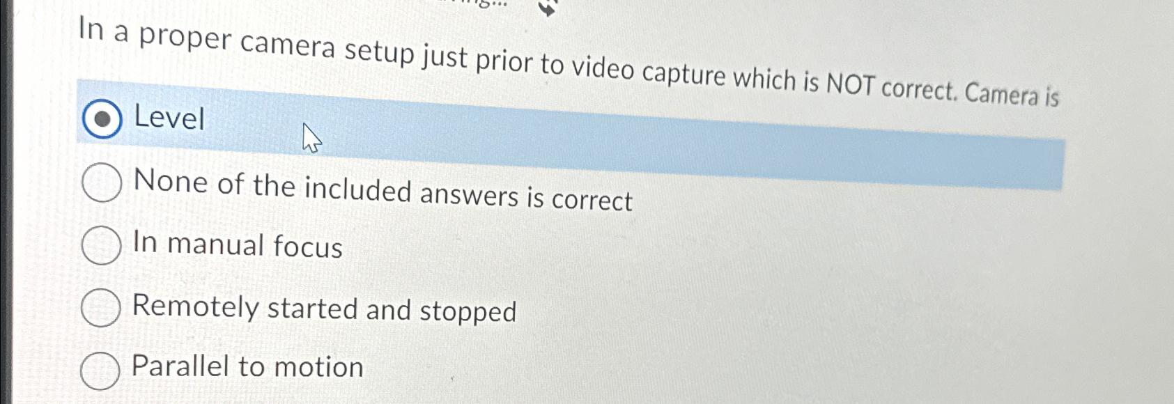 Solved In a proper camera setup just prior to video capture | Chegg.com