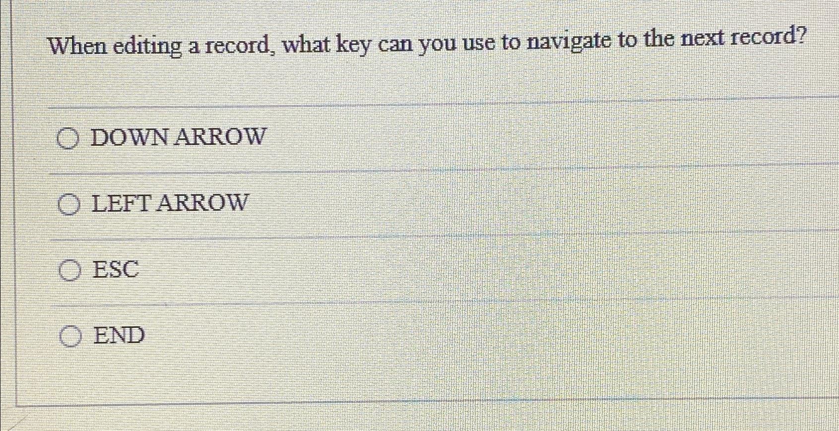 Solved When editing a record, what key can you use to | Chegg.com